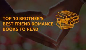 10 Brother's Best Friend Romance Books - Ranking Books